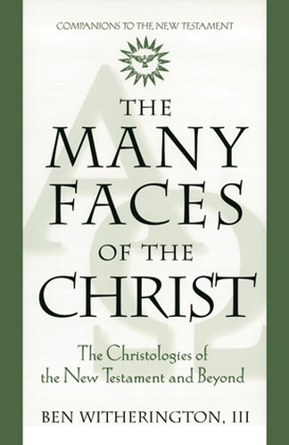 The Many Faces of Christ: The Christologies of the New Testament